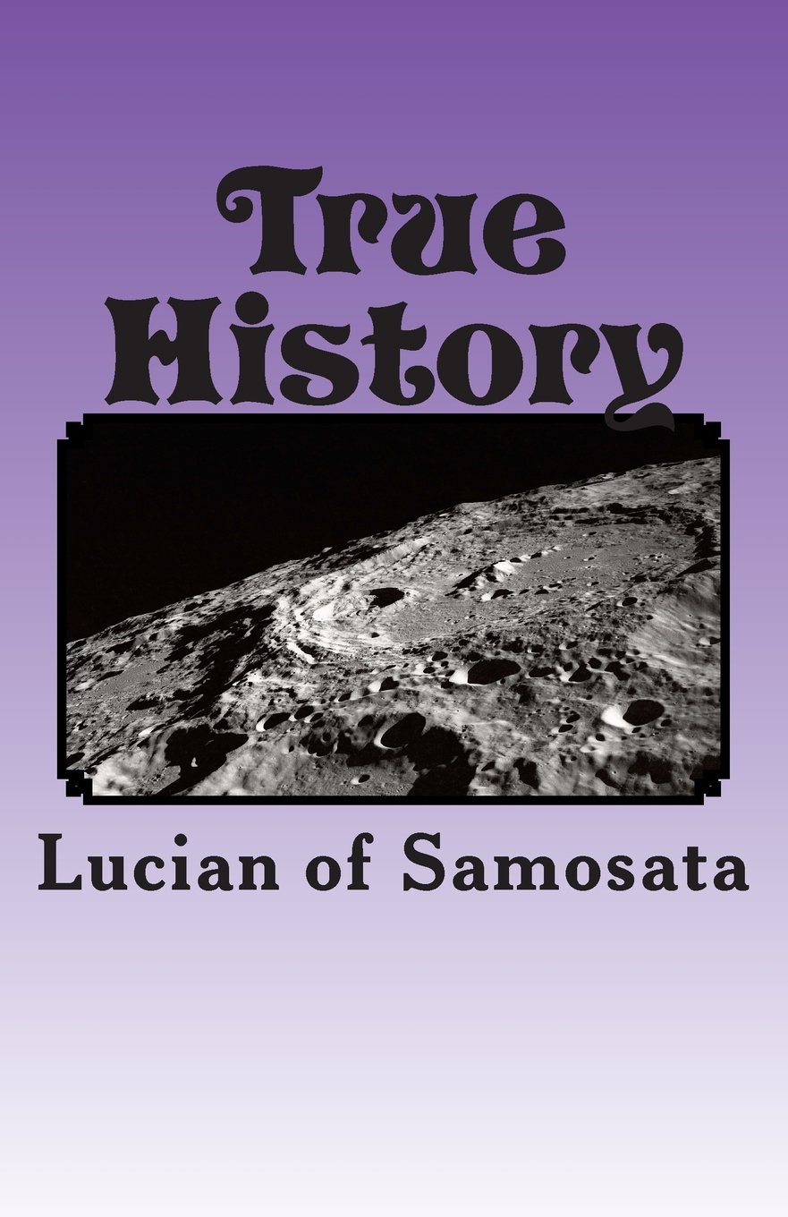 True History: of Samosata, Lucian: 9781482589368: Amazon.com: Books