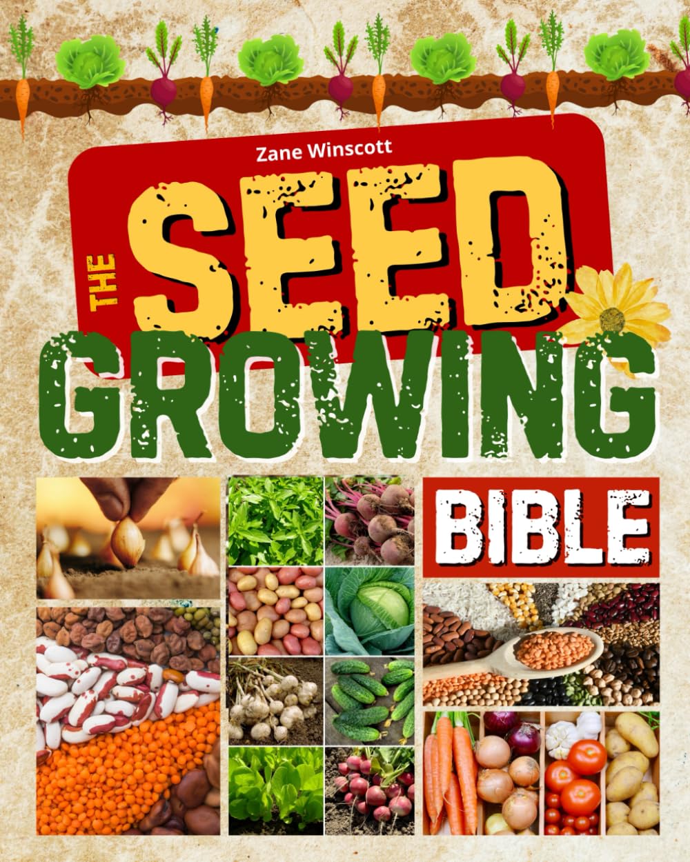 The Seed Growing Bible: Grow Organic, Abundant Crops and Transform Your ...