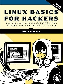 Linux Basics for Hackers, 2nd Edition: Getting Started with Networking, Scripting, and Security ...