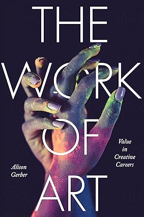 The Work of Art: Value in Creative Careers (Culture and Economic Life ...