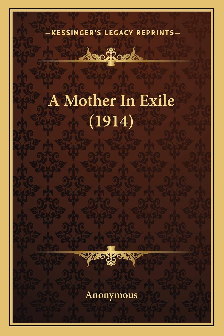 Amazon.com: A Mother In Exile (1914): 9781165275458: Anonymous: Books