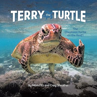 Terry the Turtle: The Cheekiest Turtle on the Reef! : Fitz, Mark ...