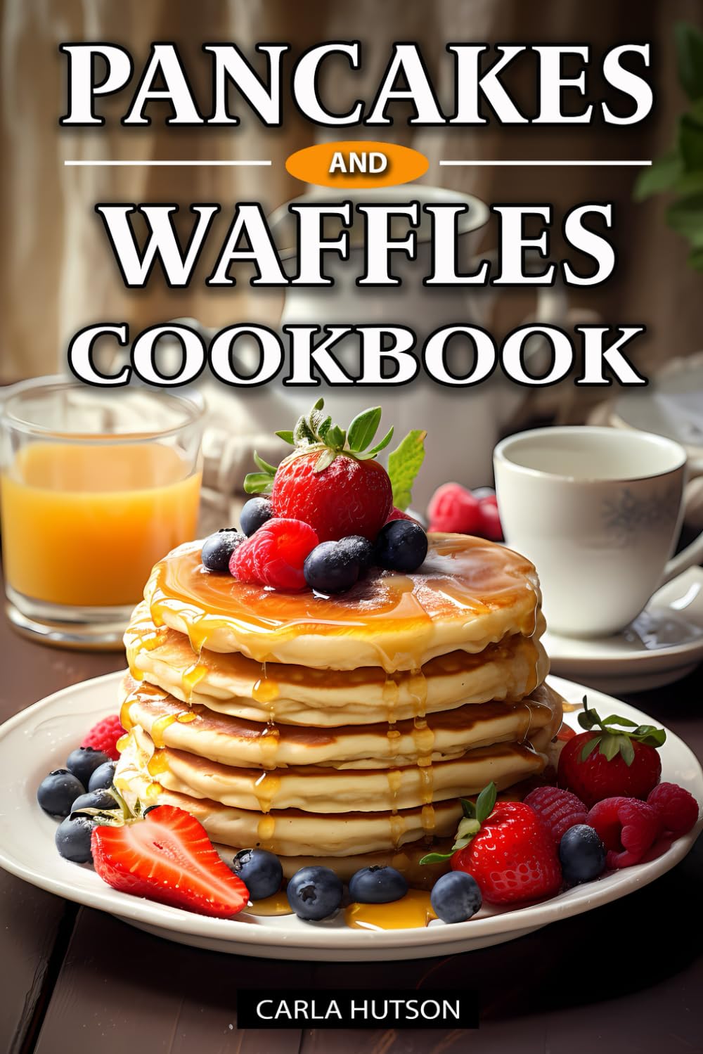 Pancakes And Waffles Cookbook: Delicious Homemade Pancake And Waffle ...