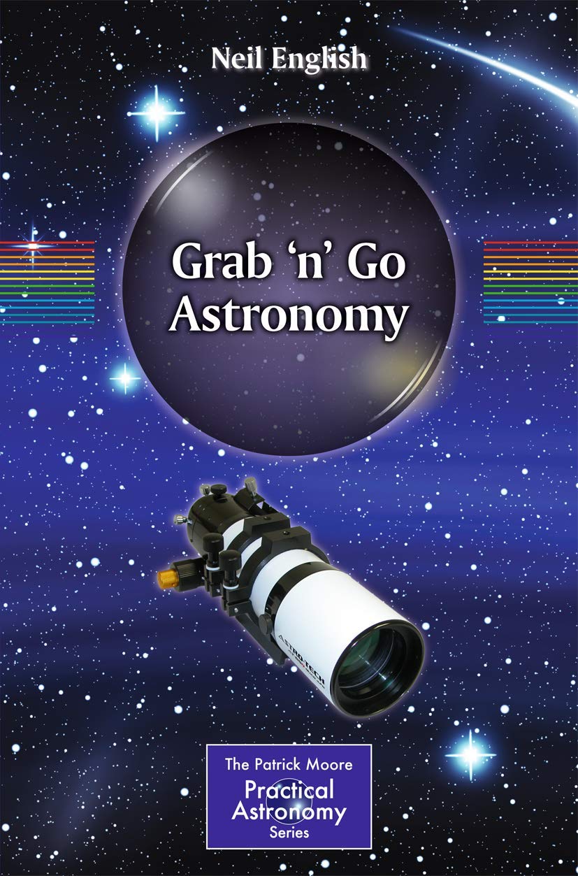 Grab 'n' Go Astronomy (The Patrick Moore Practical Astronomy Series ...