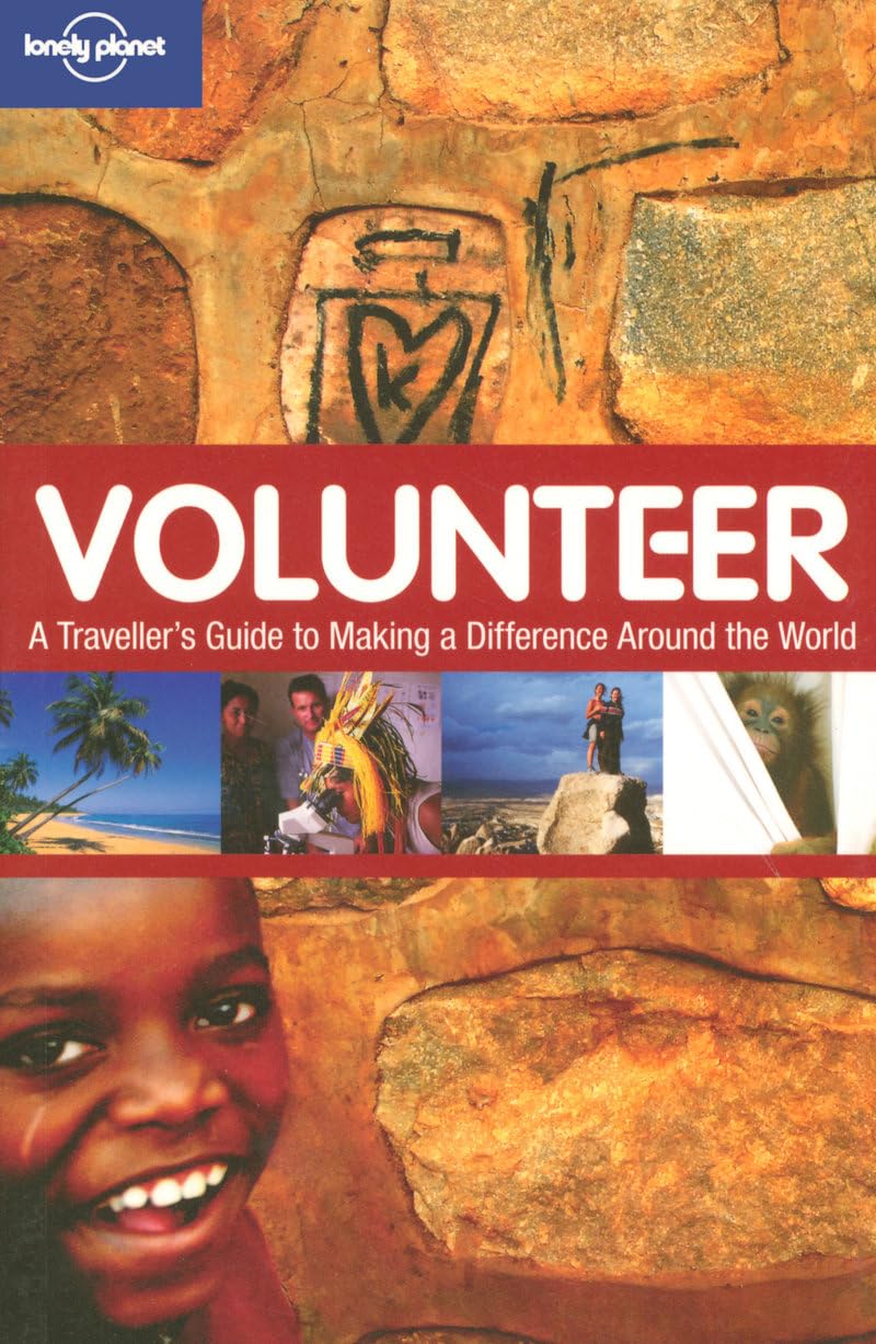 Lonely Planet Volunteer: A Traveler's Guide to Making a Difference ...
