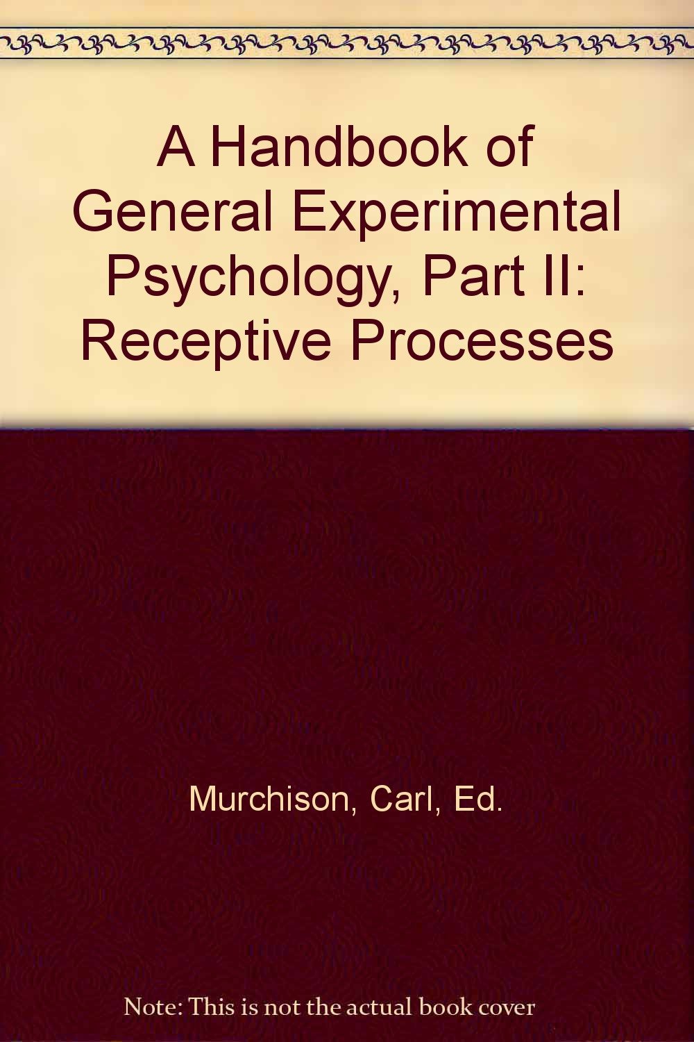 A Handbook of General Experimental Psychology, Part II: Receptive ...