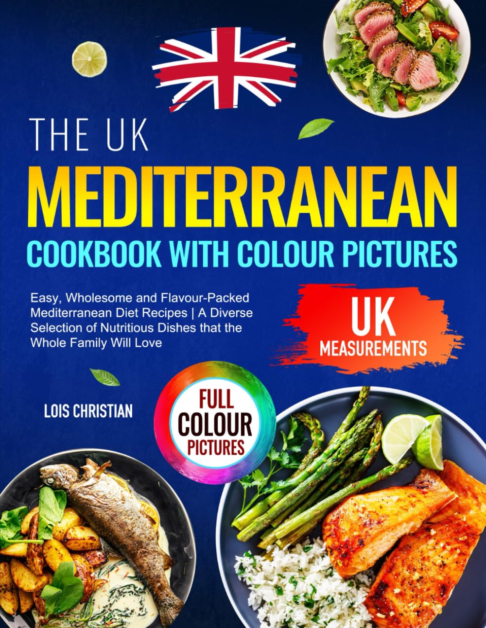 The UK Mediterranean Cookbook with Colour Pictures: Easy, Wholesome and ...
