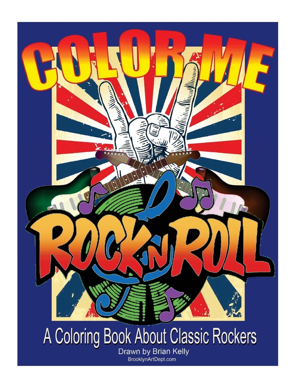 Color Me Rock & Roll: Coloring book about classic rockers: Kelly, Brian ...