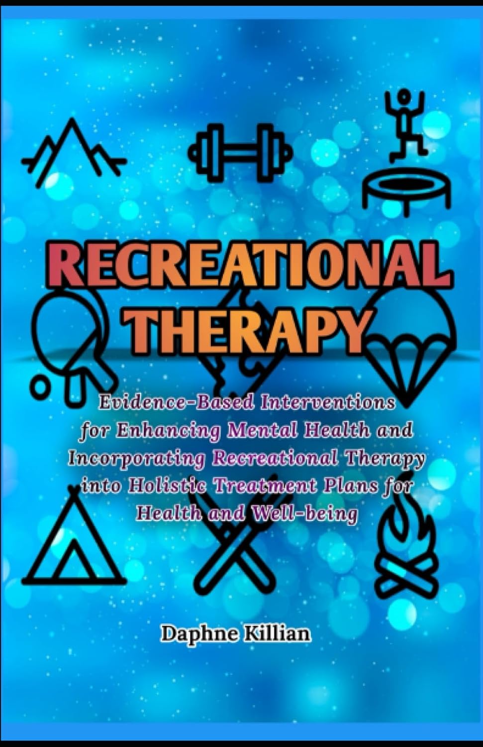 Recreational Therapy: Evidence-Based Interventions for Enhancing Mental ...