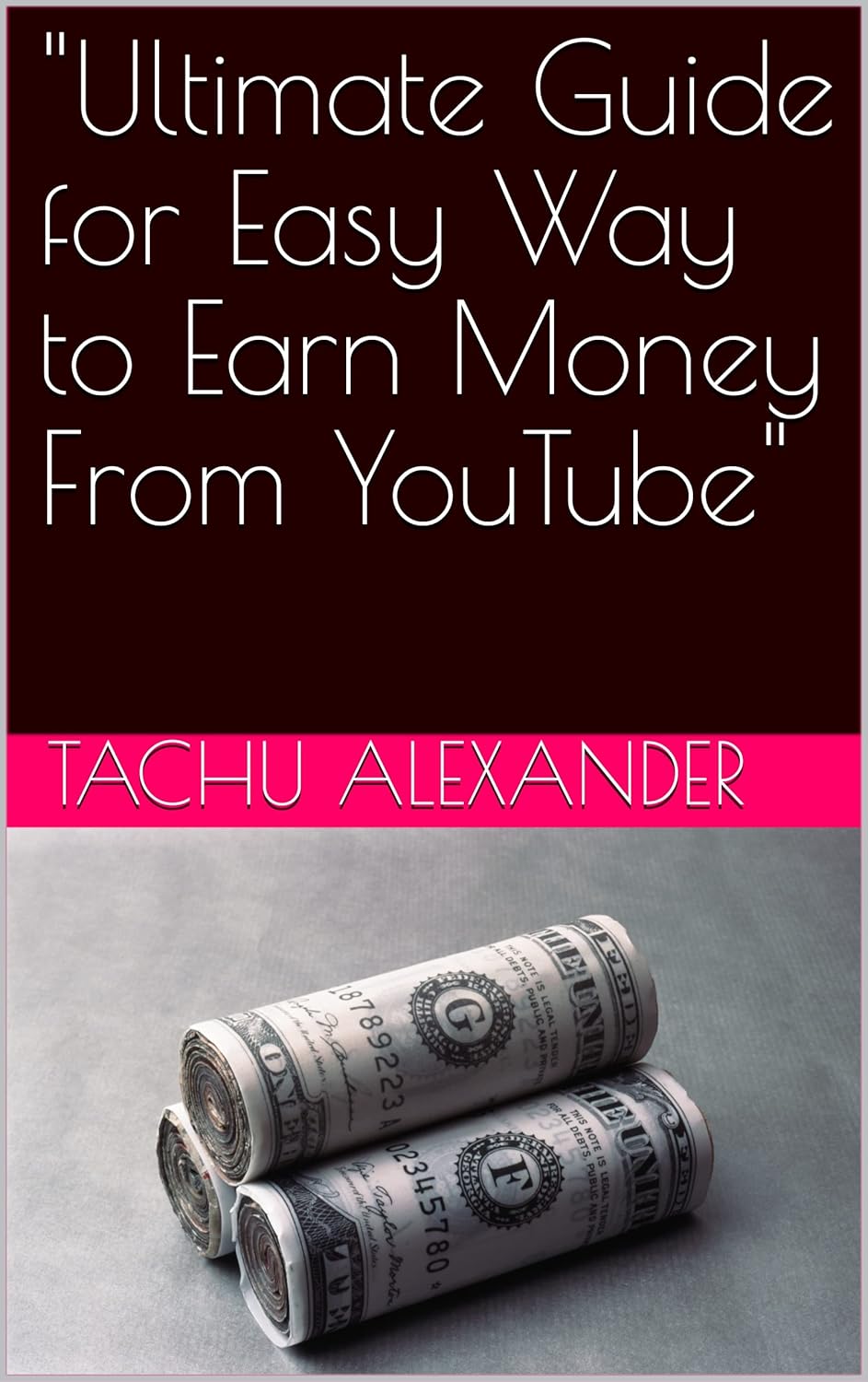 Amazon.com: "Ultimate Guide for Easy Way to Earn Money From YouTube" eBook : Alexander, Tachu ...