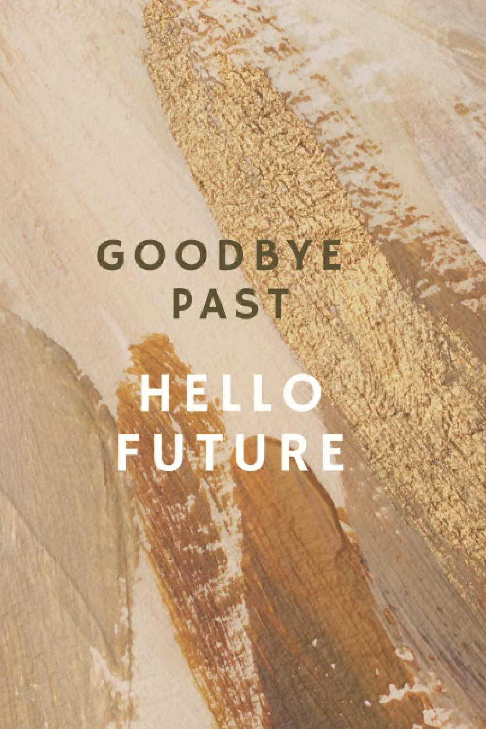 Goodbye Past Hello Future Quotes Youre Brave Enough Say Goodbye Life