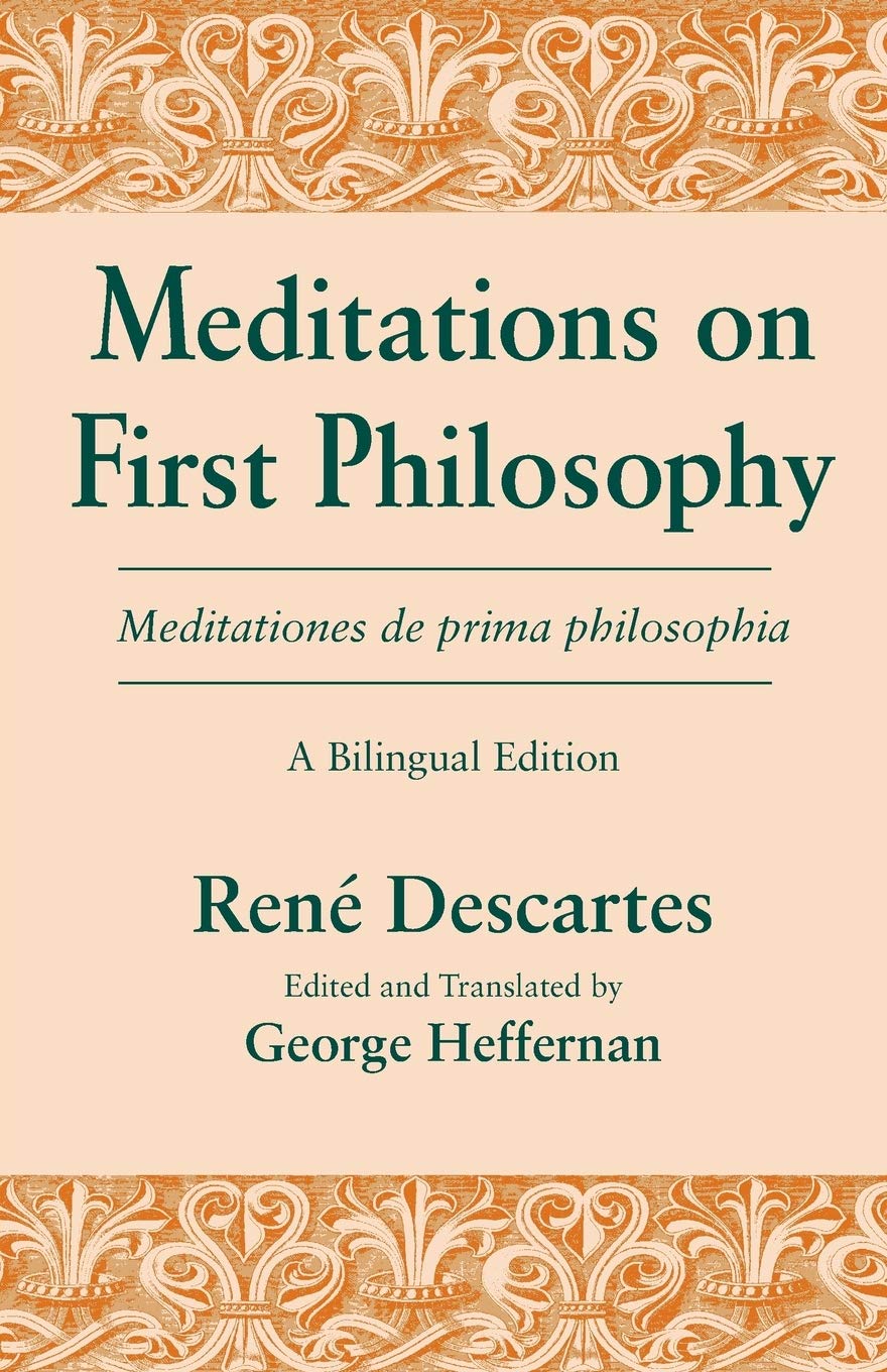 Meditations on First Philosophy / Meditationes de prima philosophia: A ...