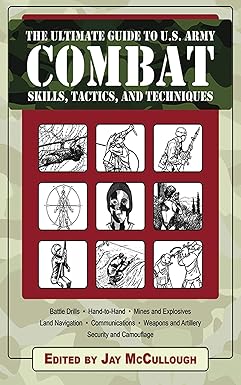 The Ultimate Guide to U.S. Army Combat: Skills, Tactics, and Techniques ...