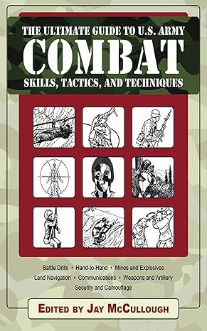 The Ultimate Guide to U.S. Army Combat: Skills, Tactics, and Techniques ...