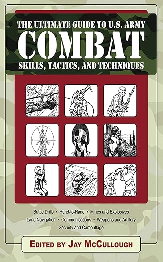 The Ultimate Guide to U.S. Army Combat: Skills, Tactics, and Techniques ...
