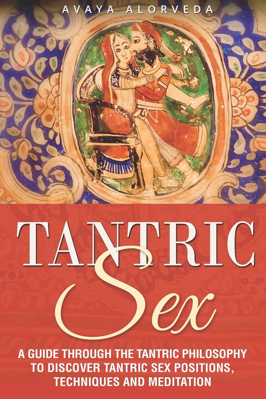 Buy Tantric Sex: A Guide through the Tantric Philosophy to discover ...