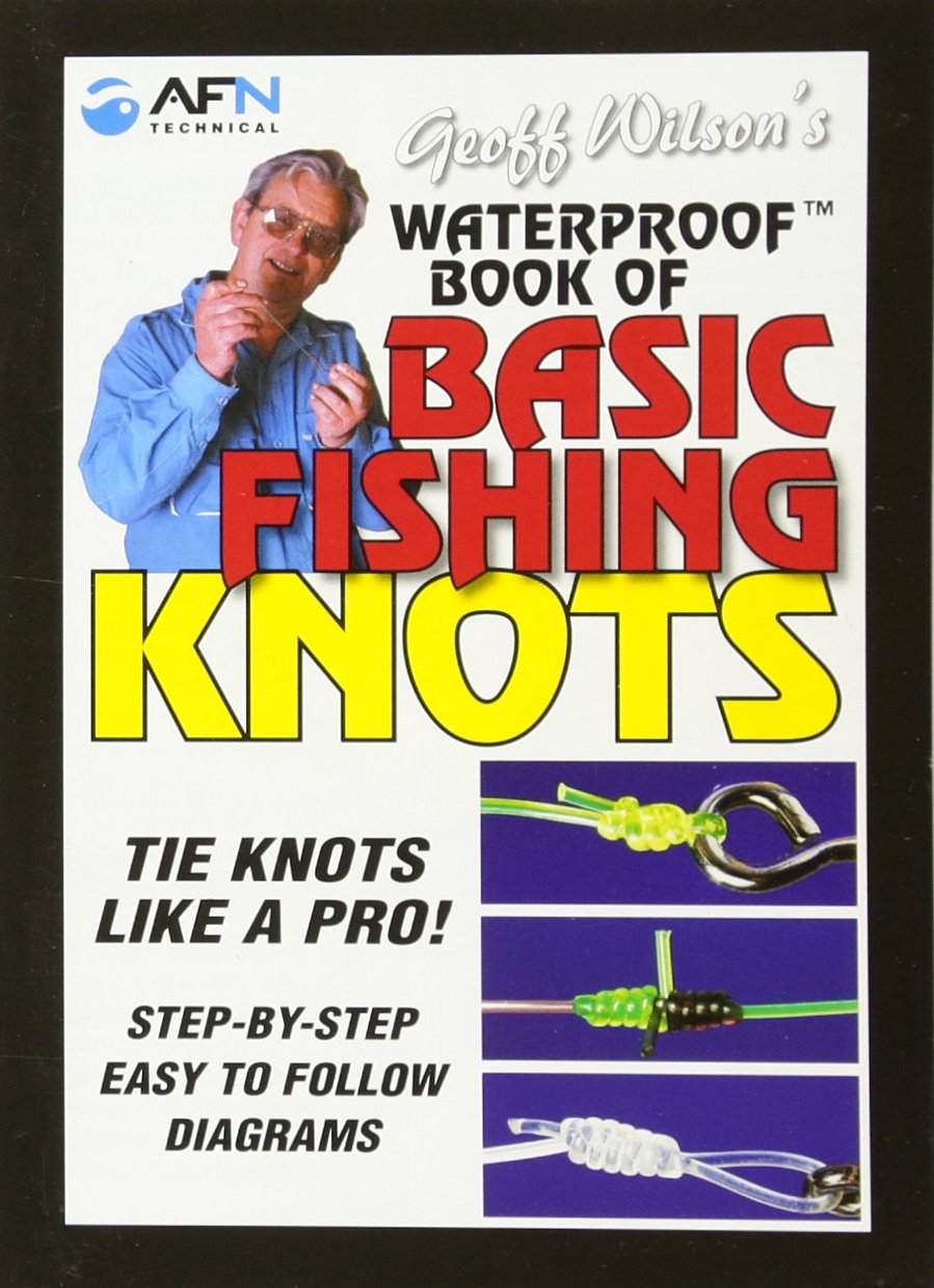 Geoff Wilson's Waterproof Book of Basic Fishing Knots: Tie Knots Like a ...