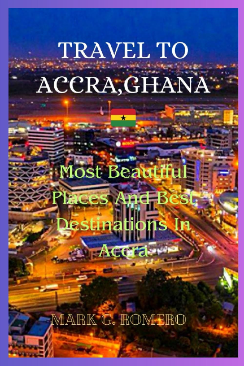 Travel To Accra Ghana Most Beautiful Places And Best Destinations ...