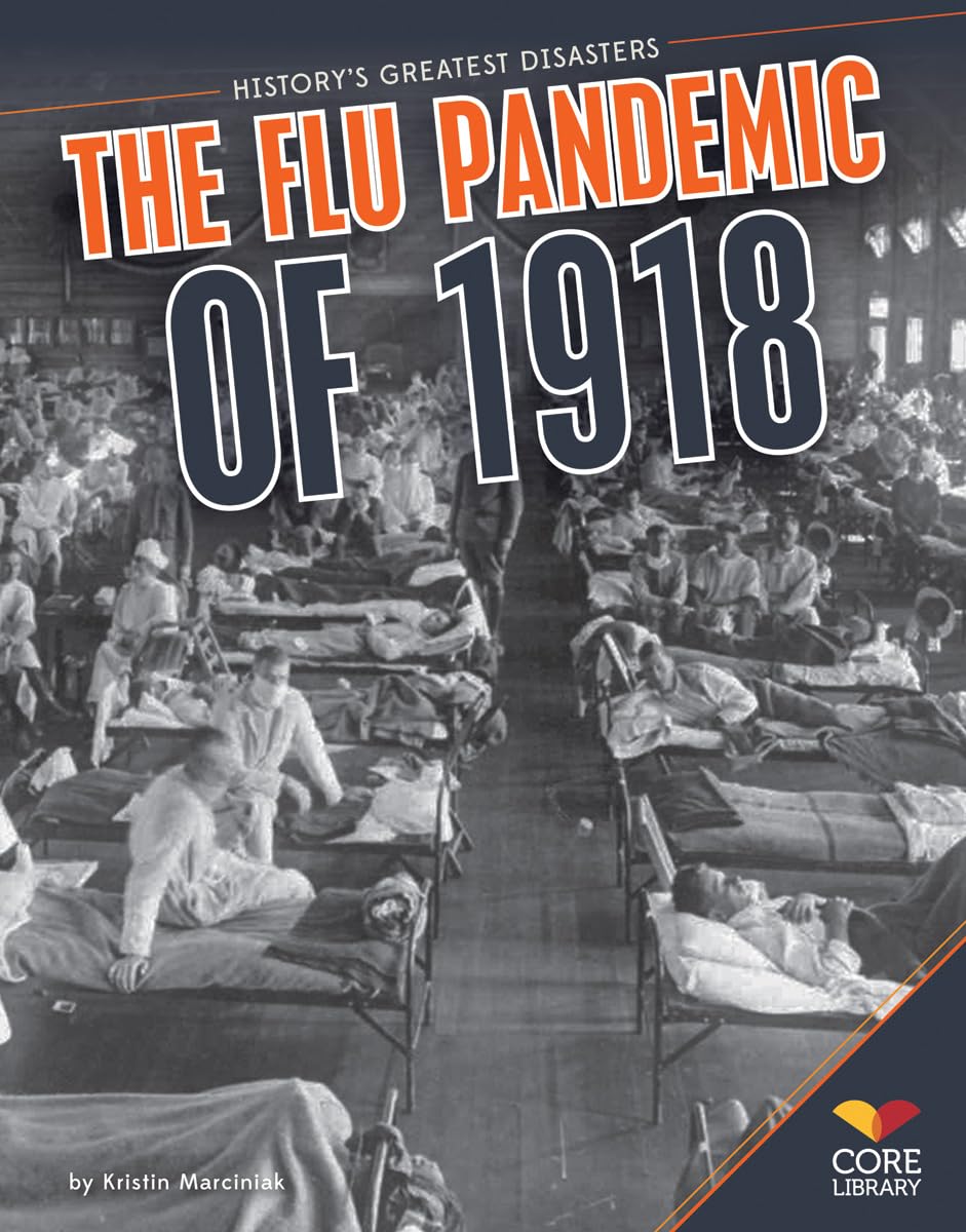 The Flu Pandemic of 1918 (History's Greatest Disasters): Marciniak ...