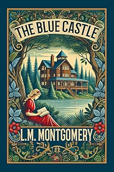 Amazon.com: The Blue Castle: Classic Illustrated Novel by L.M ...