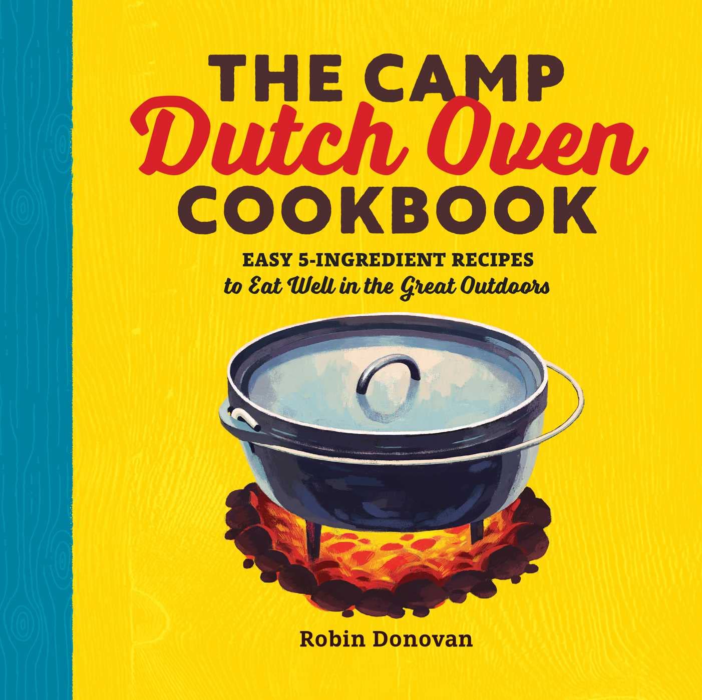 The Camp Dutch Oven Cookbook: Easy 5-Ingredient Recipes to Eat Well in ...