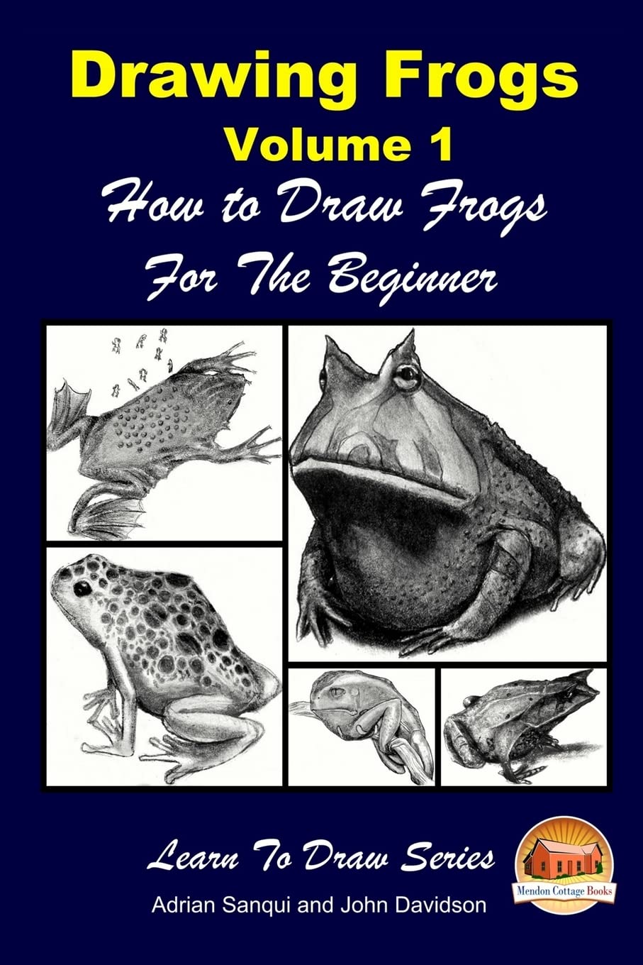 Drawing Frogs Volume 1 - How to Draw Frogs For the Beginner: Sanqui ...