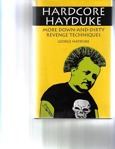 Hardcore Hayduke: More Down-And-Dirty Revenge Techniques: Hayduke ...