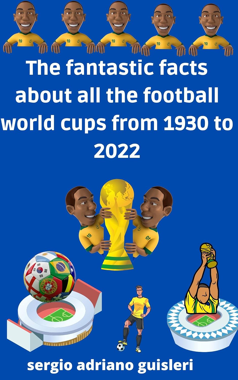 the fantastic curiosities of all the football world cups from 1930 to ...