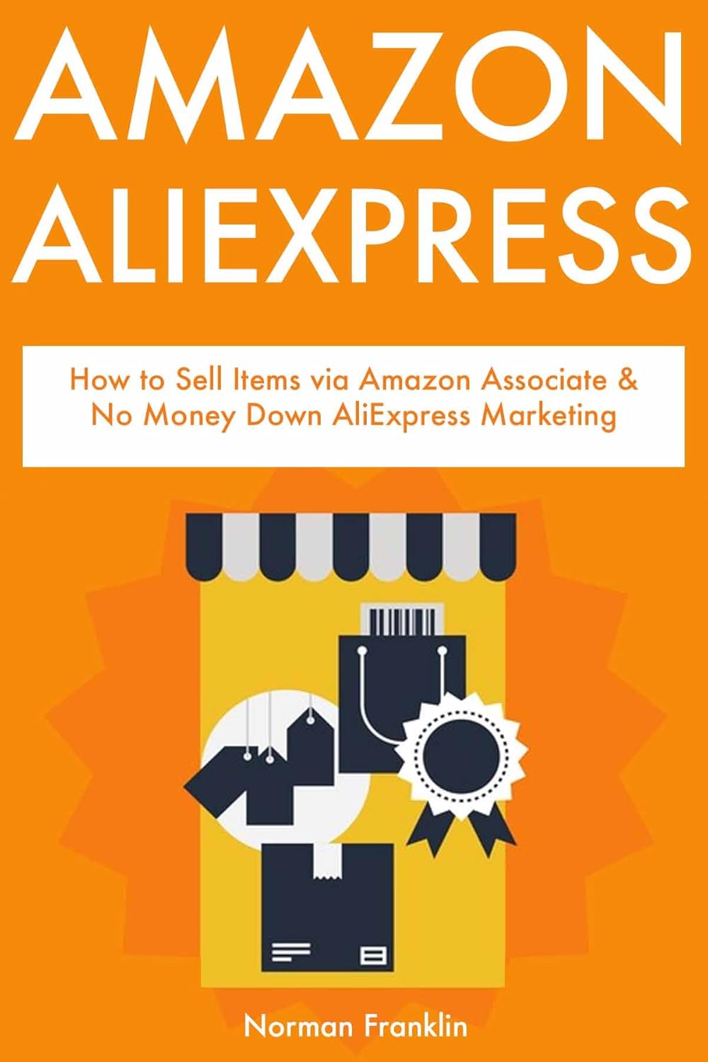 Amazon.com: AMAZON ALIEXPRESS: How to Sell Items via Amazon Associate ...