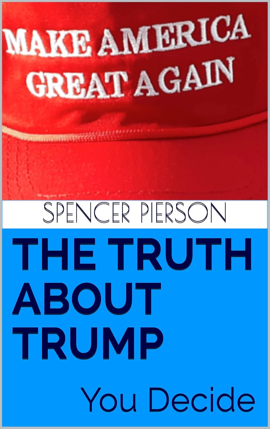 Amazon.com: The Truth About Trump: You Decide eBook : Pierson, Spencer ...