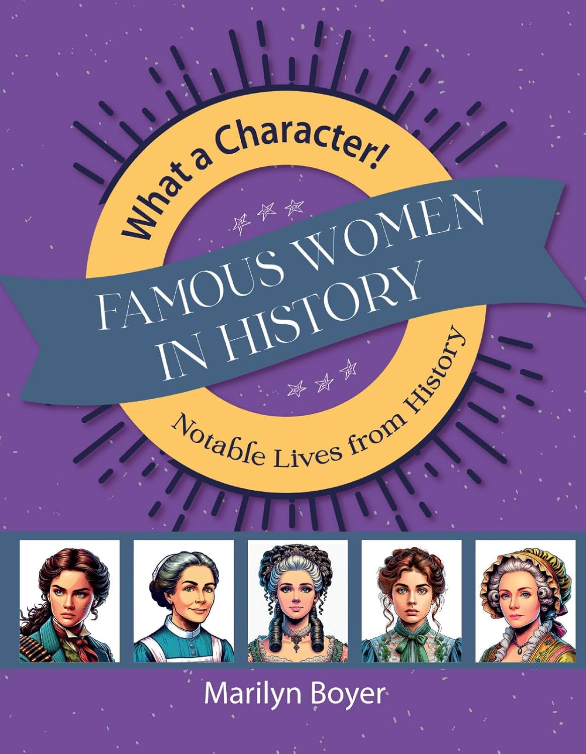 Famous Women in History (What A Character! Notable Lives from History ...