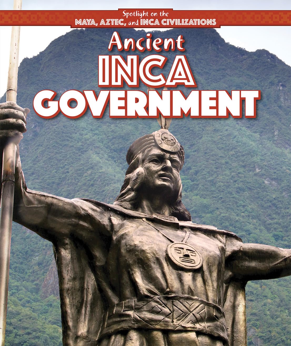 Ancient Inca Government (Spotlight on the Maya, Aztec, and Inca ...