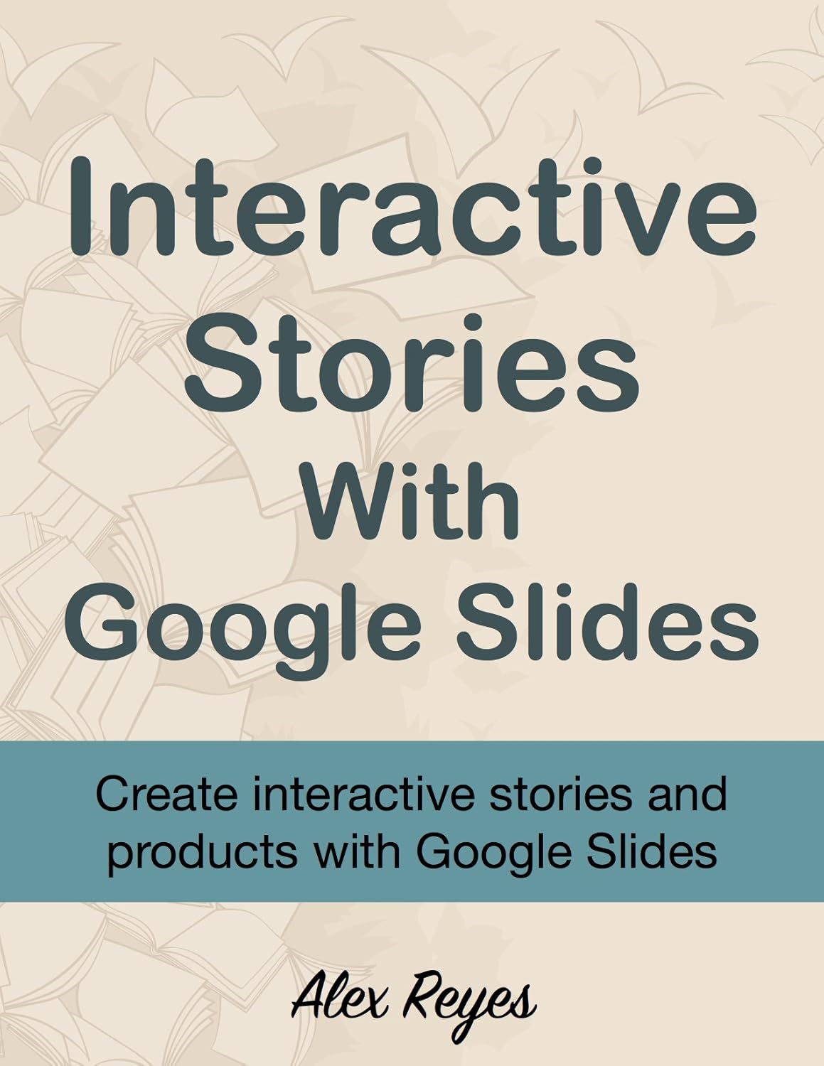 Amazon.com: Interactive Stories with Google Slides eBook : Reyes, Alex ...