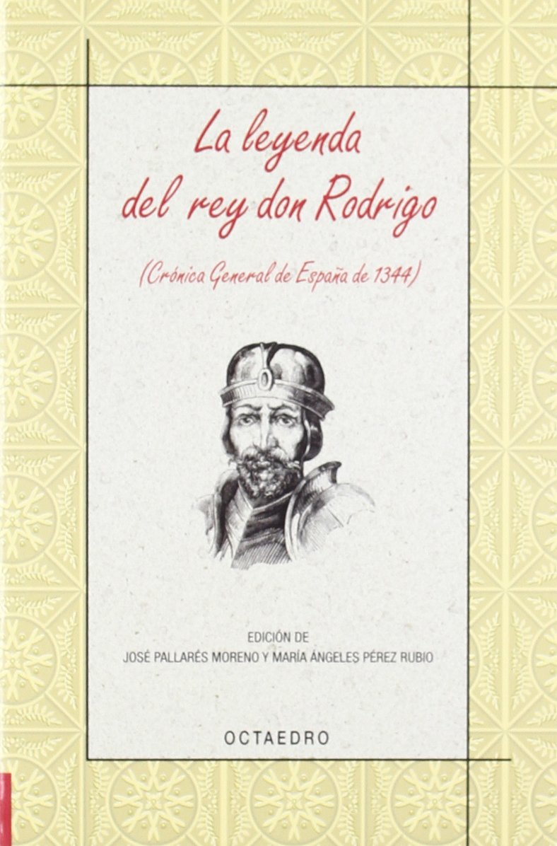 La leyenda del rey don Rodrigo: Crónica general de España de 1344 ...