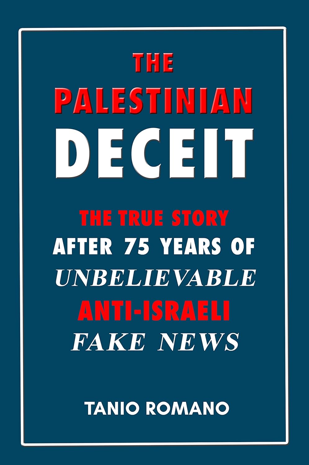 The Palestinian deceit: The true story after 75 years of unbelievable ...