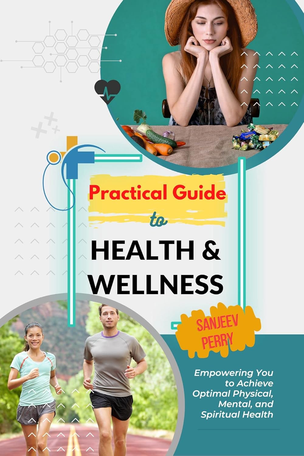PRACTICAL GUIDE TO HEALTH AND WELLNESS: Empowering You to Achieve ...
