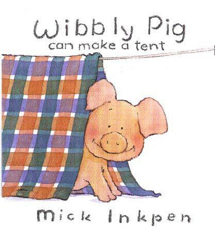 Wibbly Pig Can Make a Tent: Amazon.co.uk: Inkpen, Mick, Inkpen, Mick ...