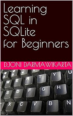 Amazon.com: Learning SQL in SQLite for Beginners eBook : Darmawikarta, Djoni: Kindle Store