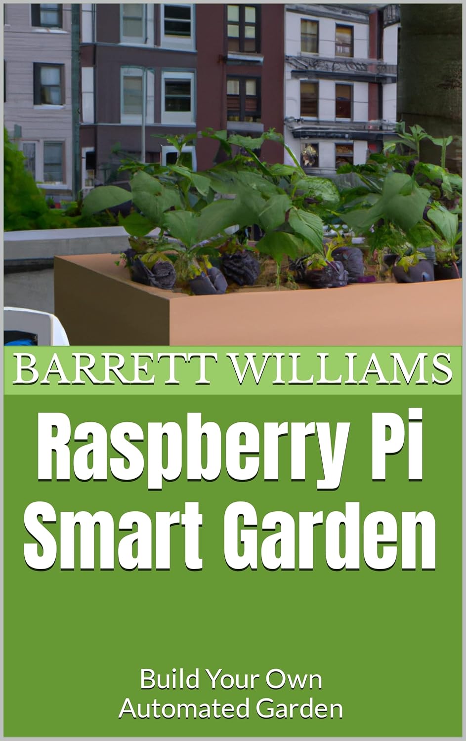 Raspberry Pi Smart Garden: Build Your Own Automated Garden (Pi Innovators: Unleashing Creativity ...