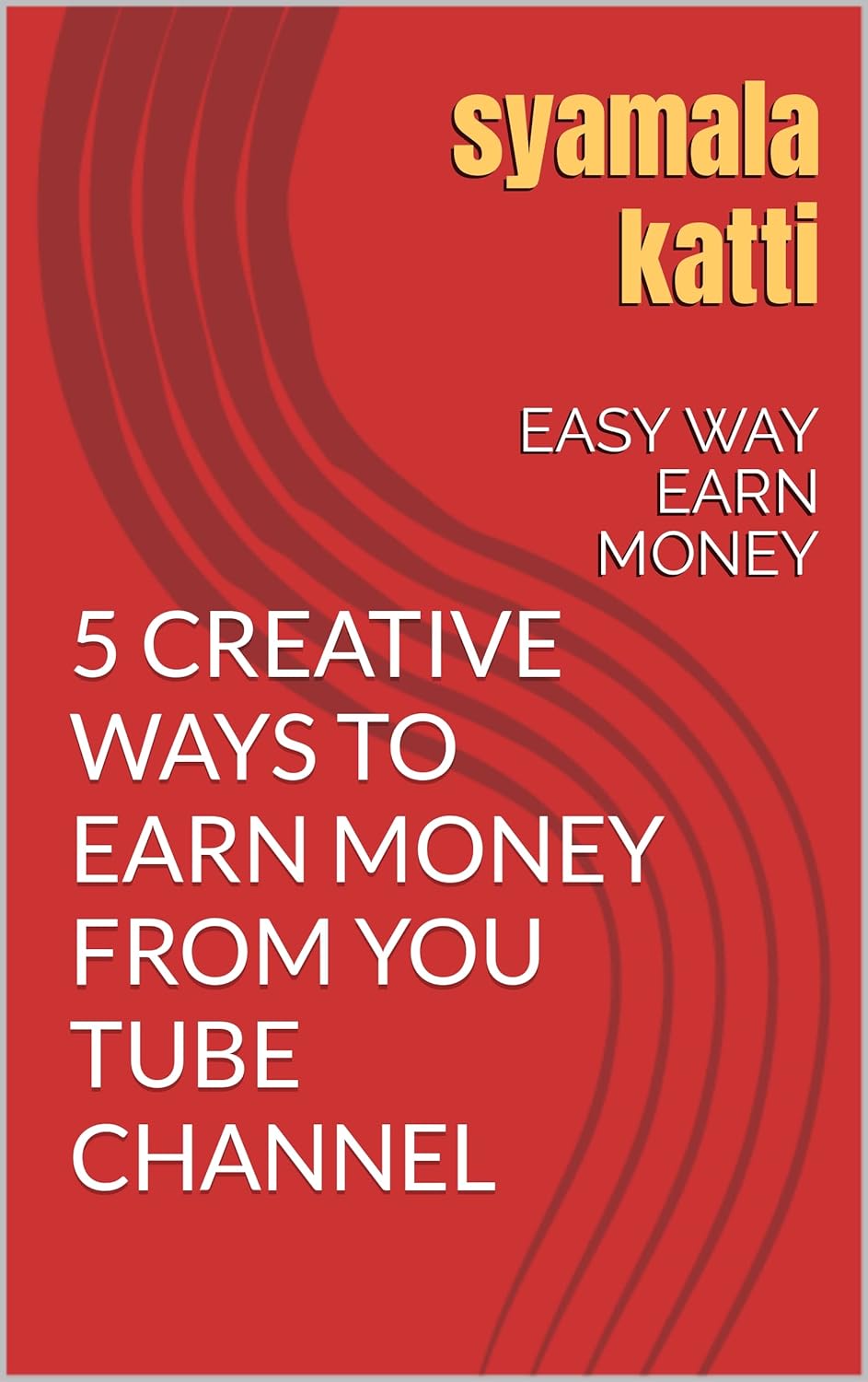 Amazon.com: 5 CREATIVE WAYS TO EARN MONEY FROM YOU TUBE CHANNEL: EASY ...