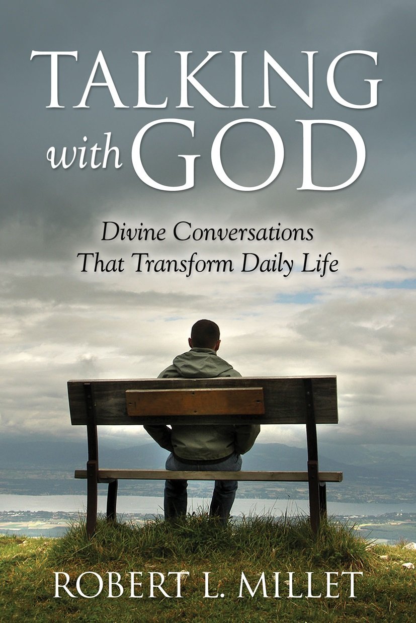 Talking with God: Divine Conversations that Transform Daily Life: Robert L. Millet ...
