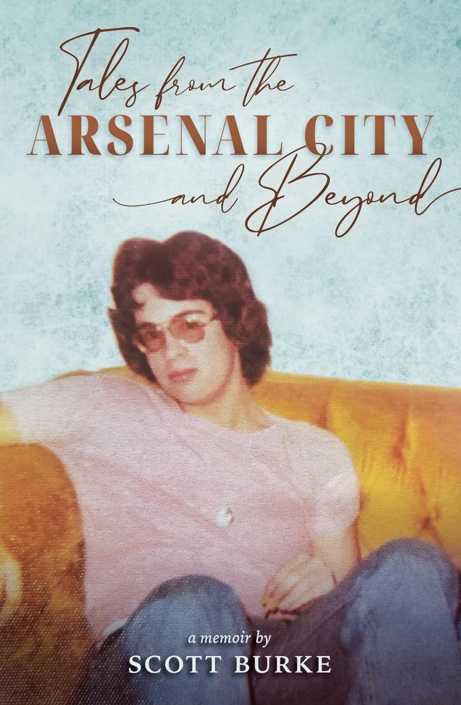 Tales from the Arsenal City and Beyond: Scott Burke: 9781614689065 ...
