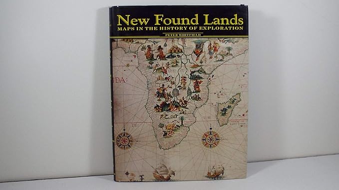 New Found Lands: Maps in the History of Exploration: Whitfield, Peter ...