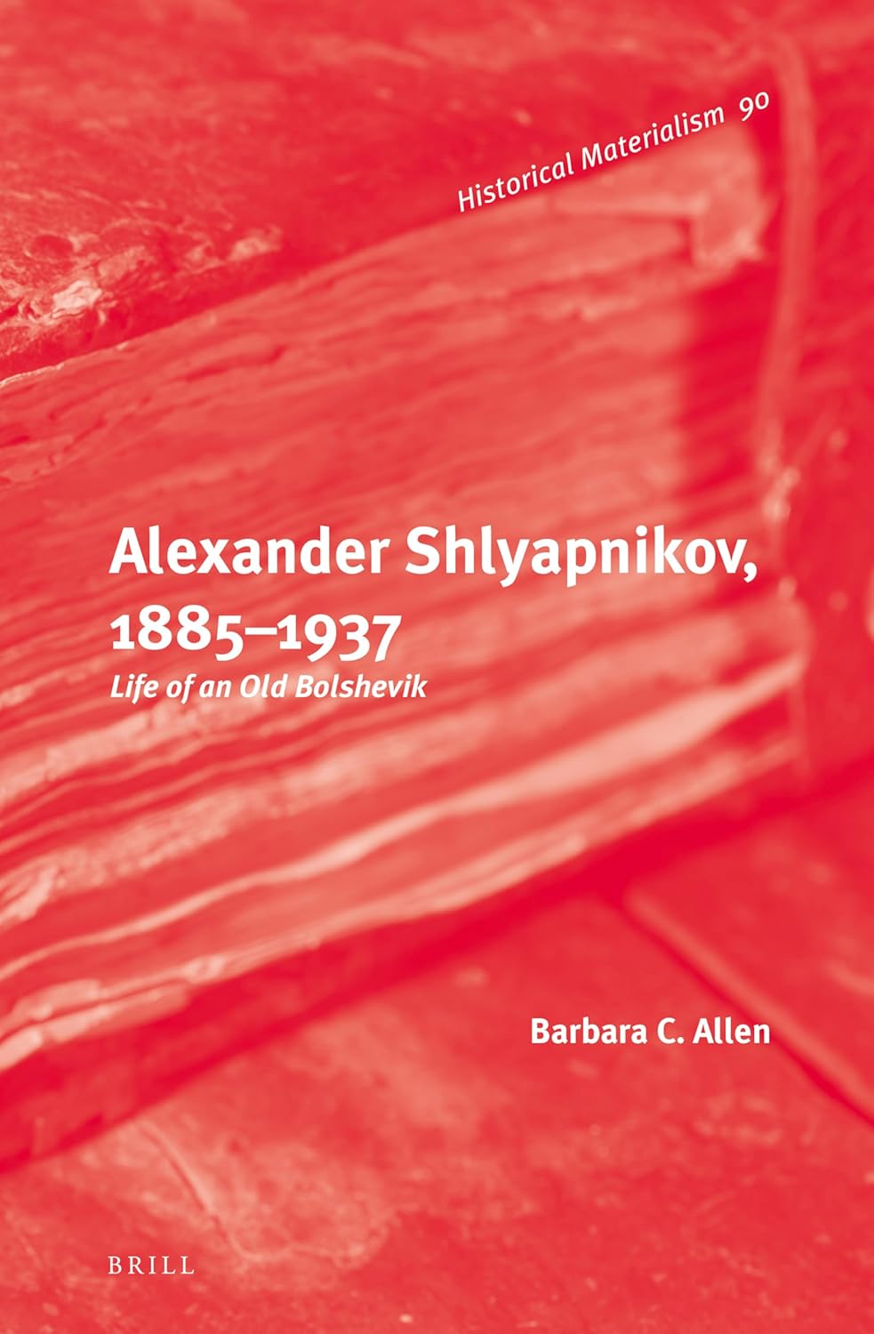 Alexander Shlyapnikov, 1885-1937: Life of an Old Bolshevik (Historical ...