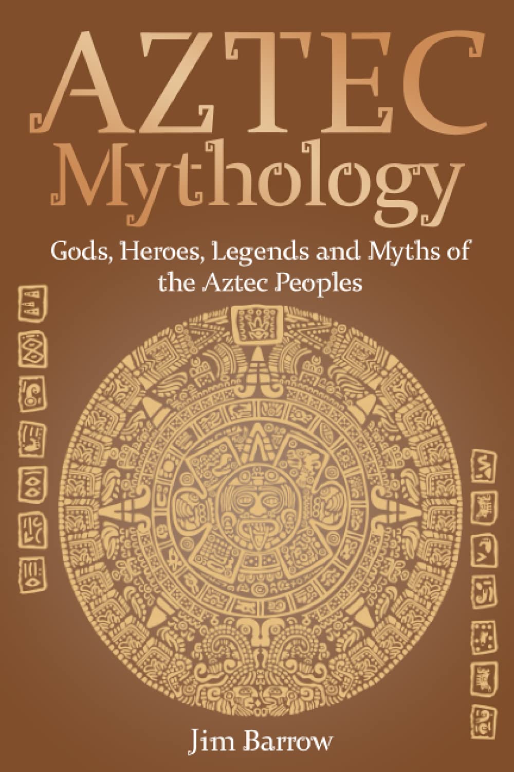 Aztec Mythology: Gods, Heroes, Legends and Myths of the Aztec Peoples ...