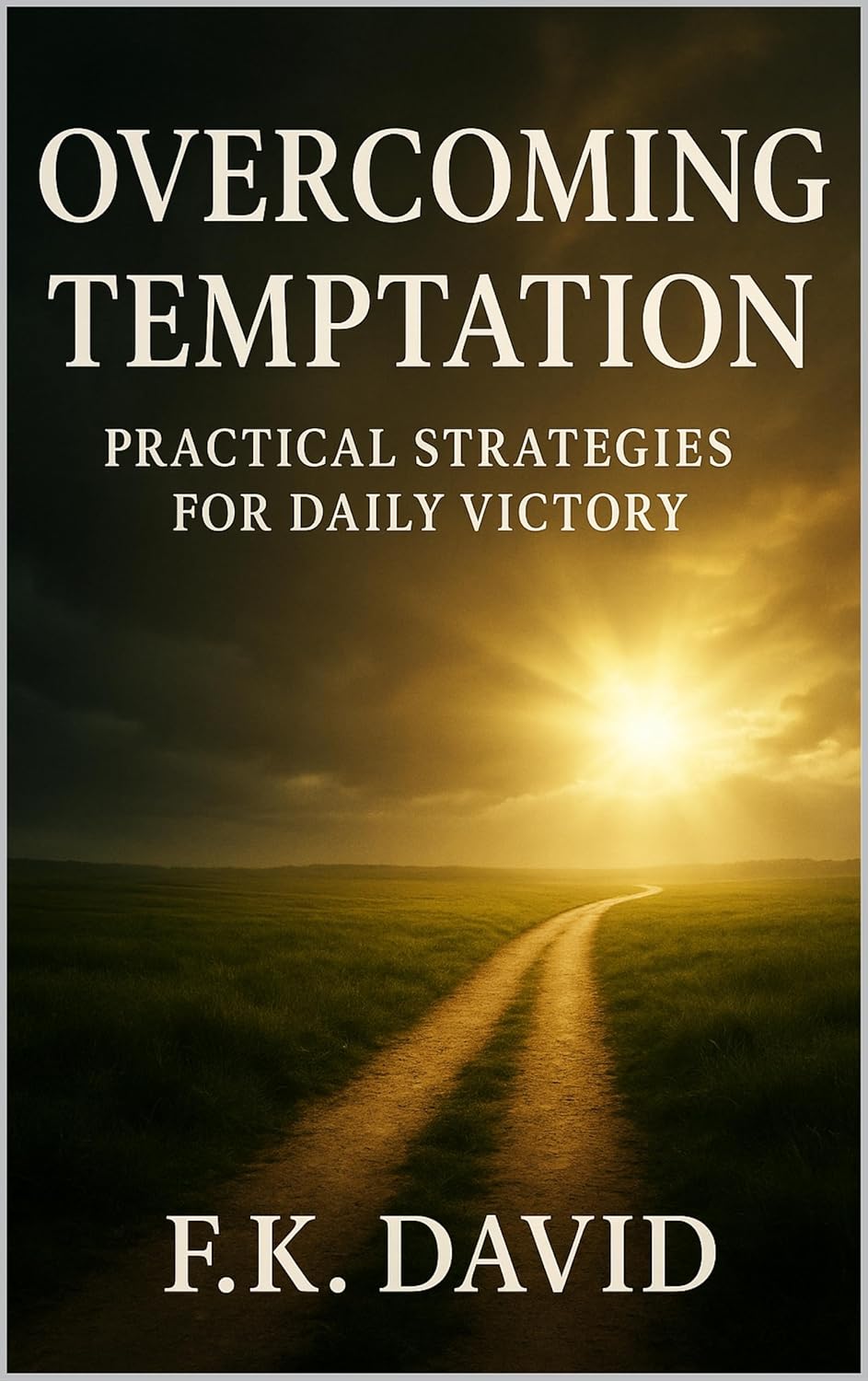 Overcoming Temptation: Enduring and Winning Faith that Overcomes the ...