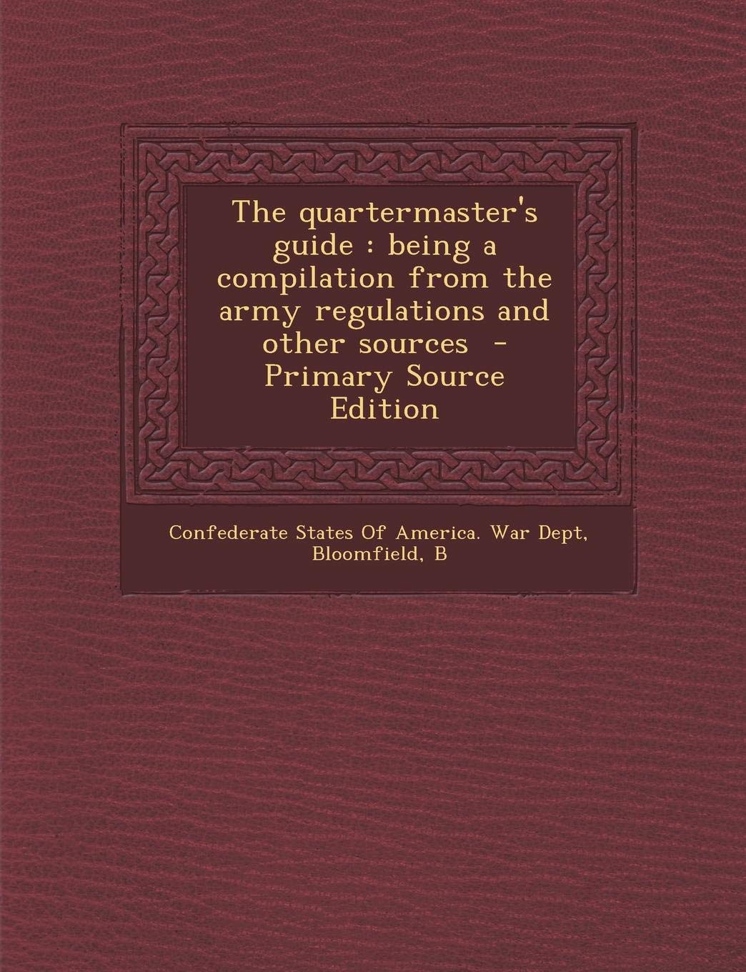 The Quartermaster's Guide: Being a Compilation from the Army ...