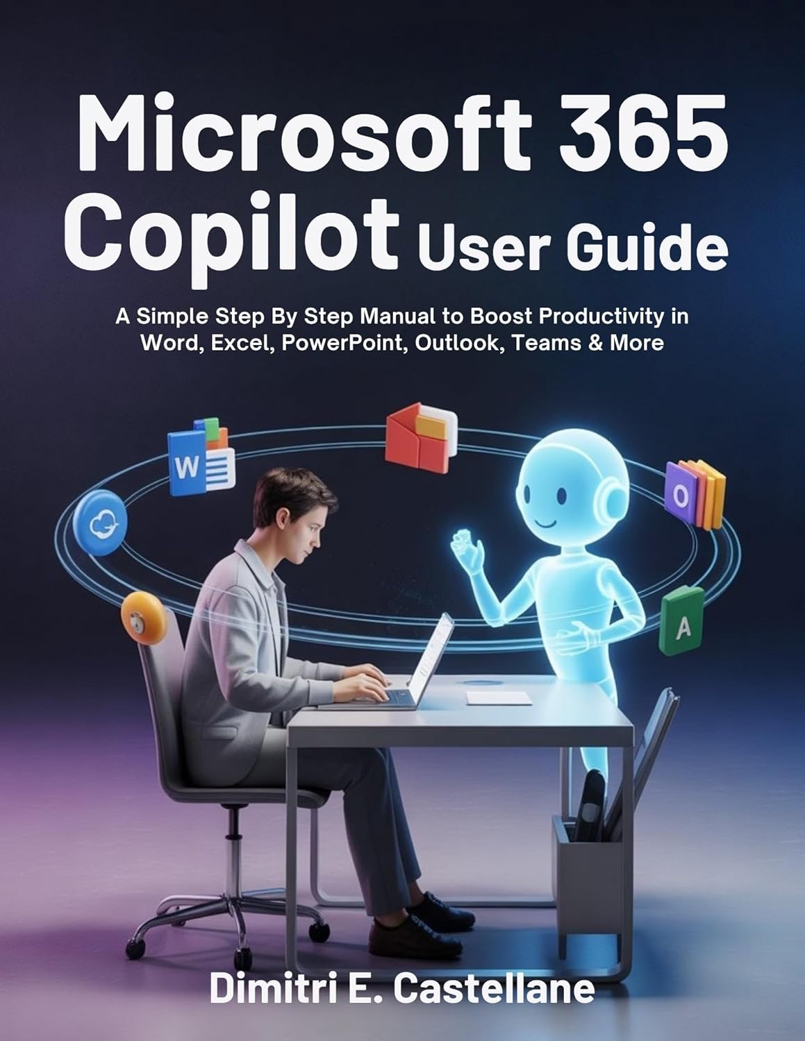 Microsoft 365 Copilot Ai User Guide: A Simple Step By Step Manual to ...