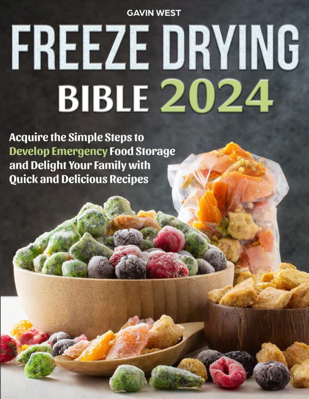 Freeze Drying Bible: Acquire the Simple Steps to Develop Emergency Food ...