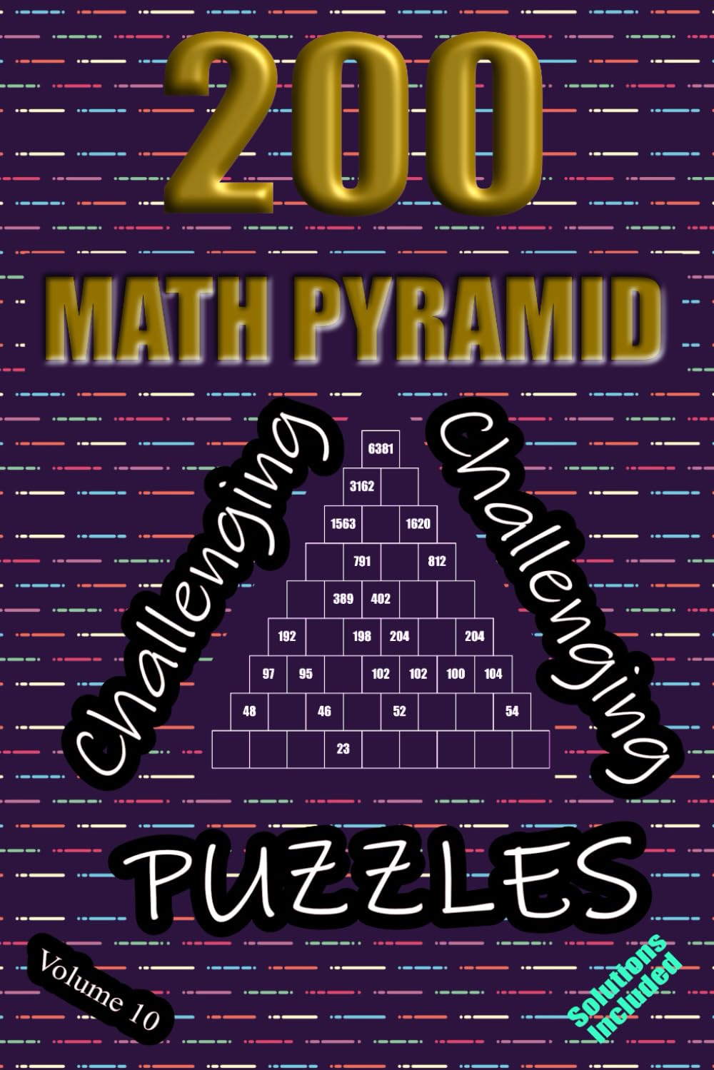 200 Challenging Math Pyramid Puzzles - Volume 10: Mathematical Addition ...